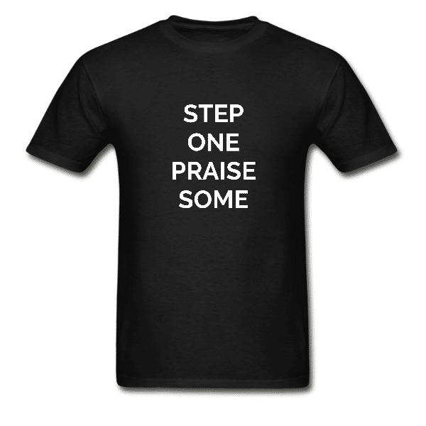 Step One Praise Some - Teeprint